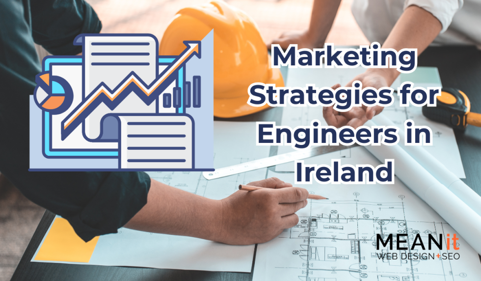 Marketing Strategies for Engineers in Ireland | MEANit Blog